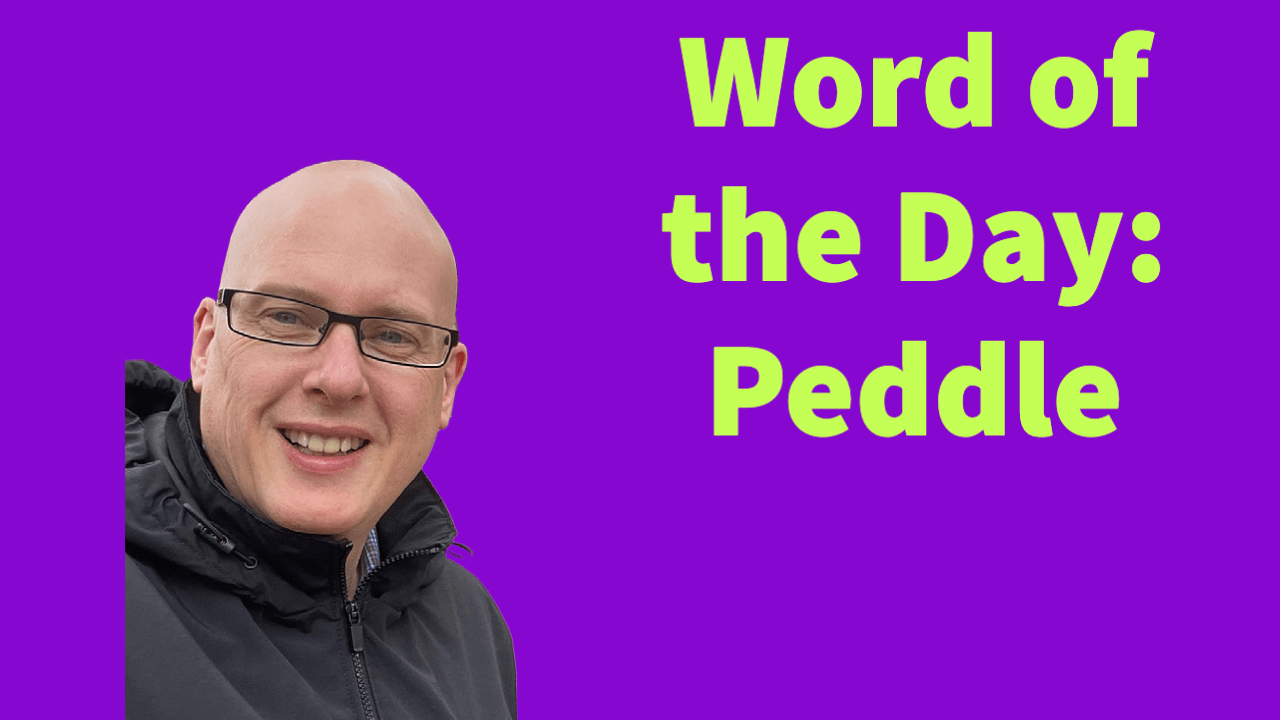 word of the day: peddle - Ben Gooderham