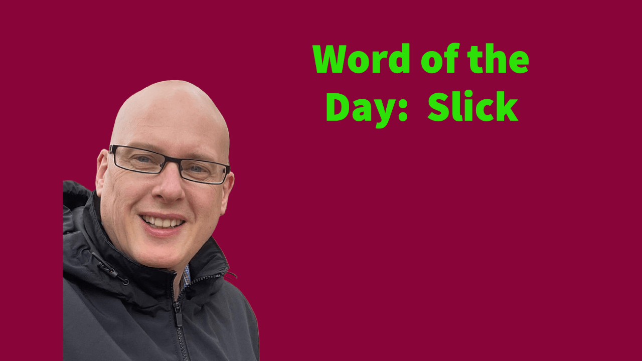 word of the day: slick - Ben Gooderham