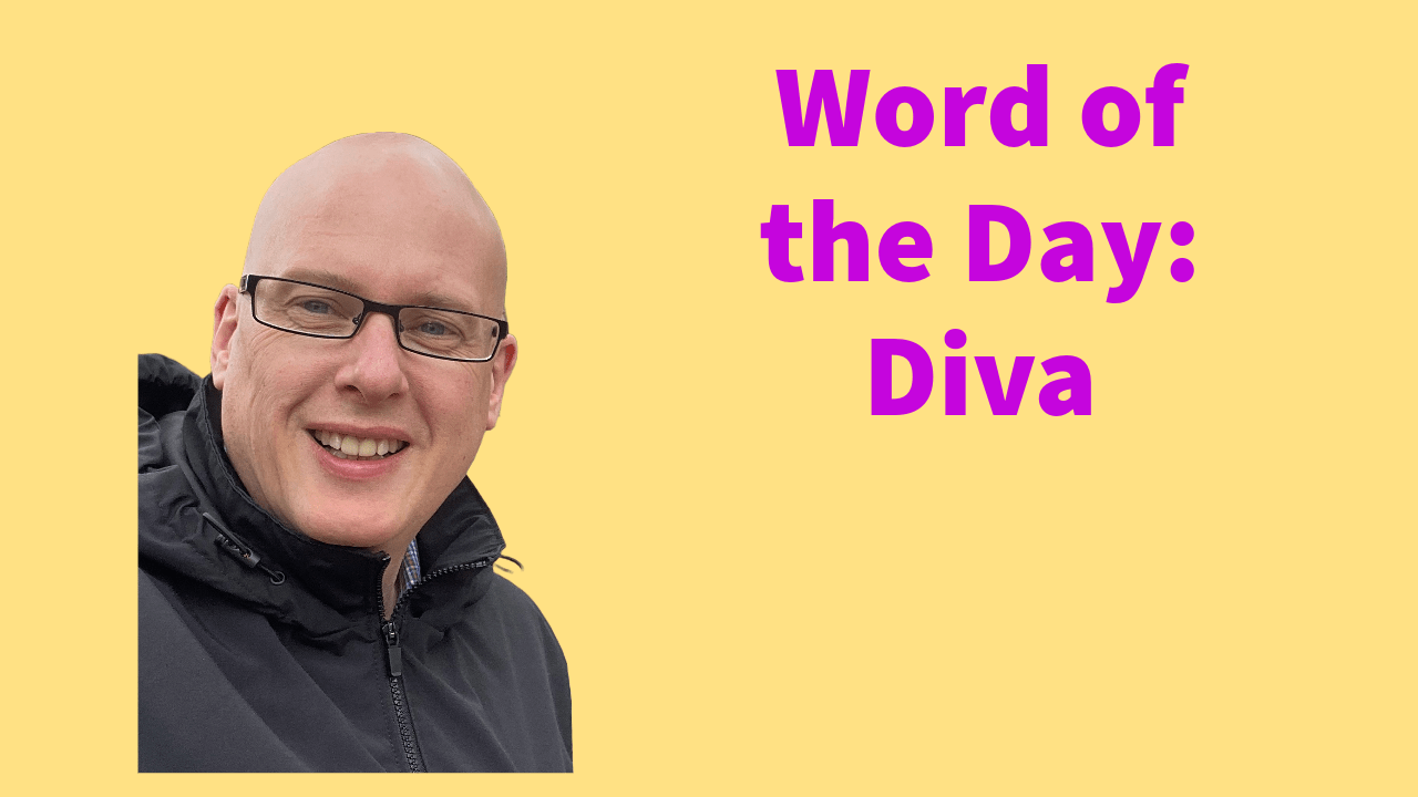 word of the day: diva - Ben Gooderham