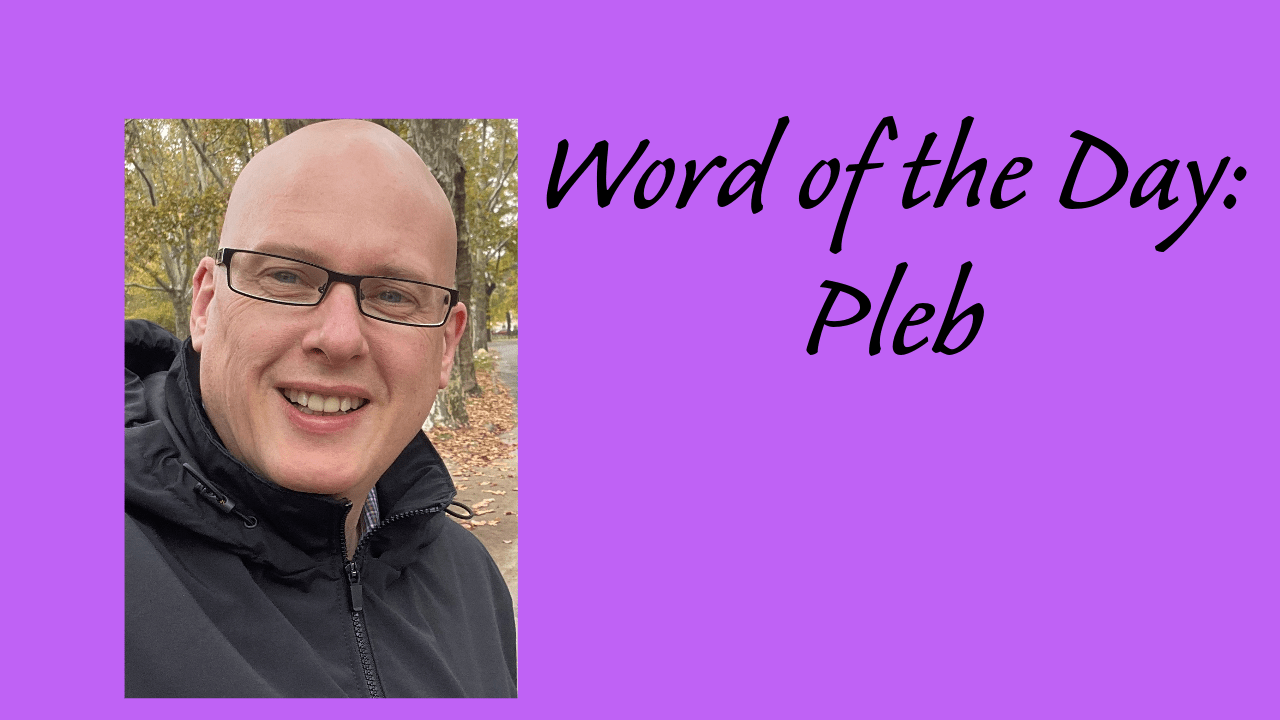 word of the day: pleb - Ben Gooderham