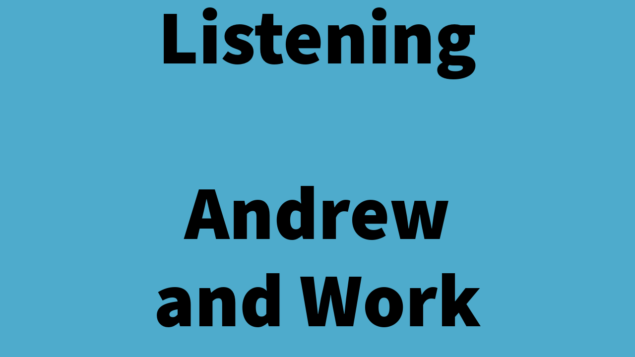 listening: work - andrew - Ben Gooderham