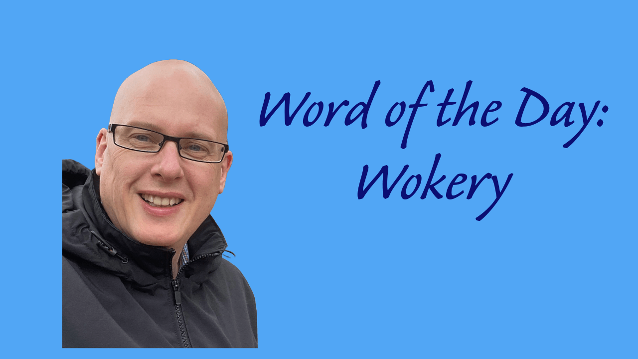 word of the day: wokery - Ben Gooderham