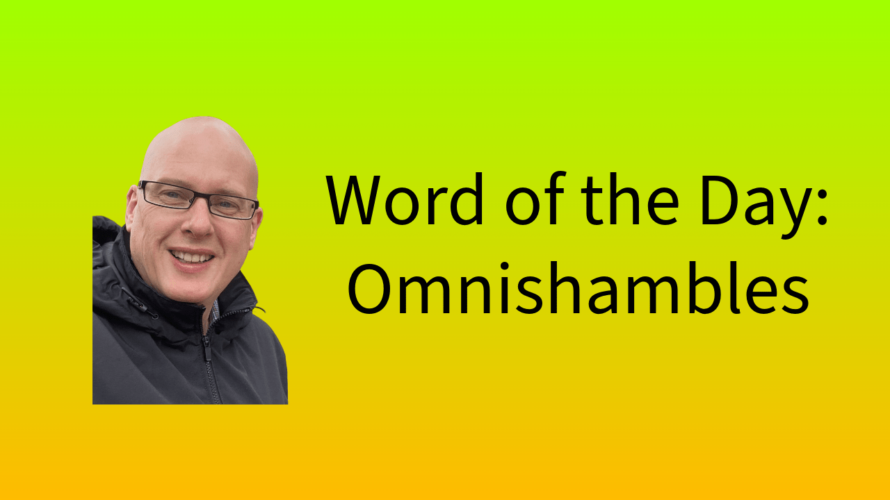 word of the day: omnishambles - Ben Gooderham
