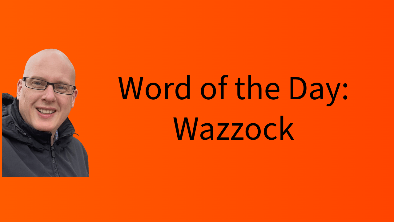 word of the day: wazzock - Ben Gooderham