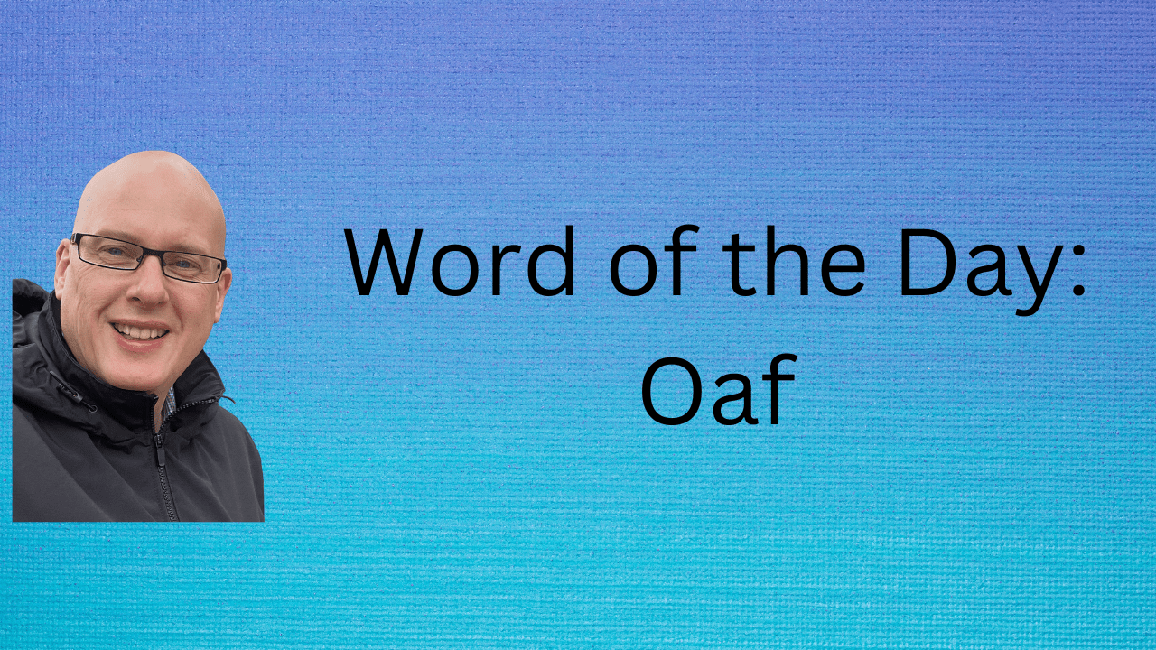 word of the day: oaf - Ben Gooderham