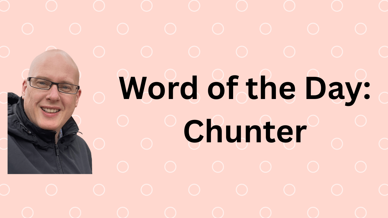 word of the day: chunter - Ben Gooderham