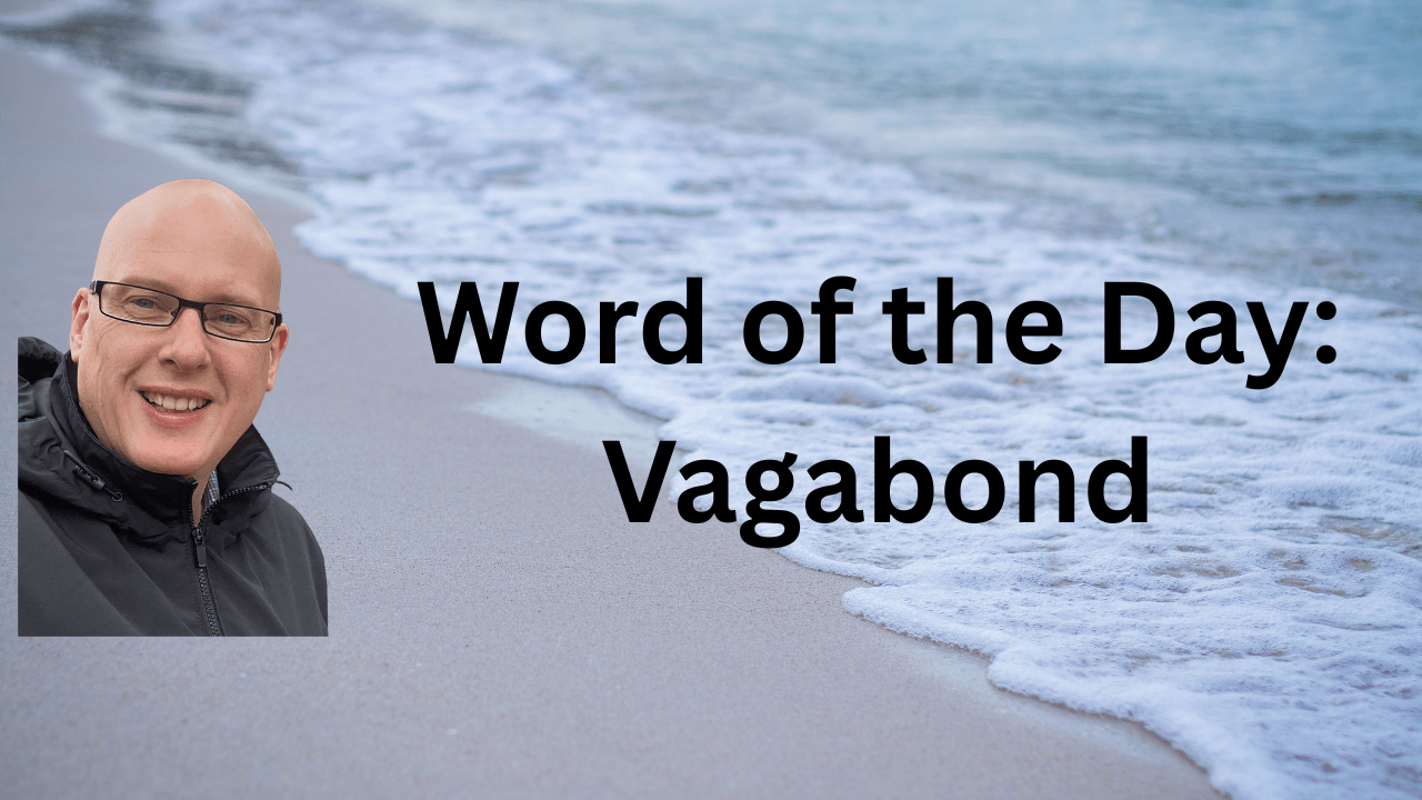 word of the day: vagabond - Ben Gooderham