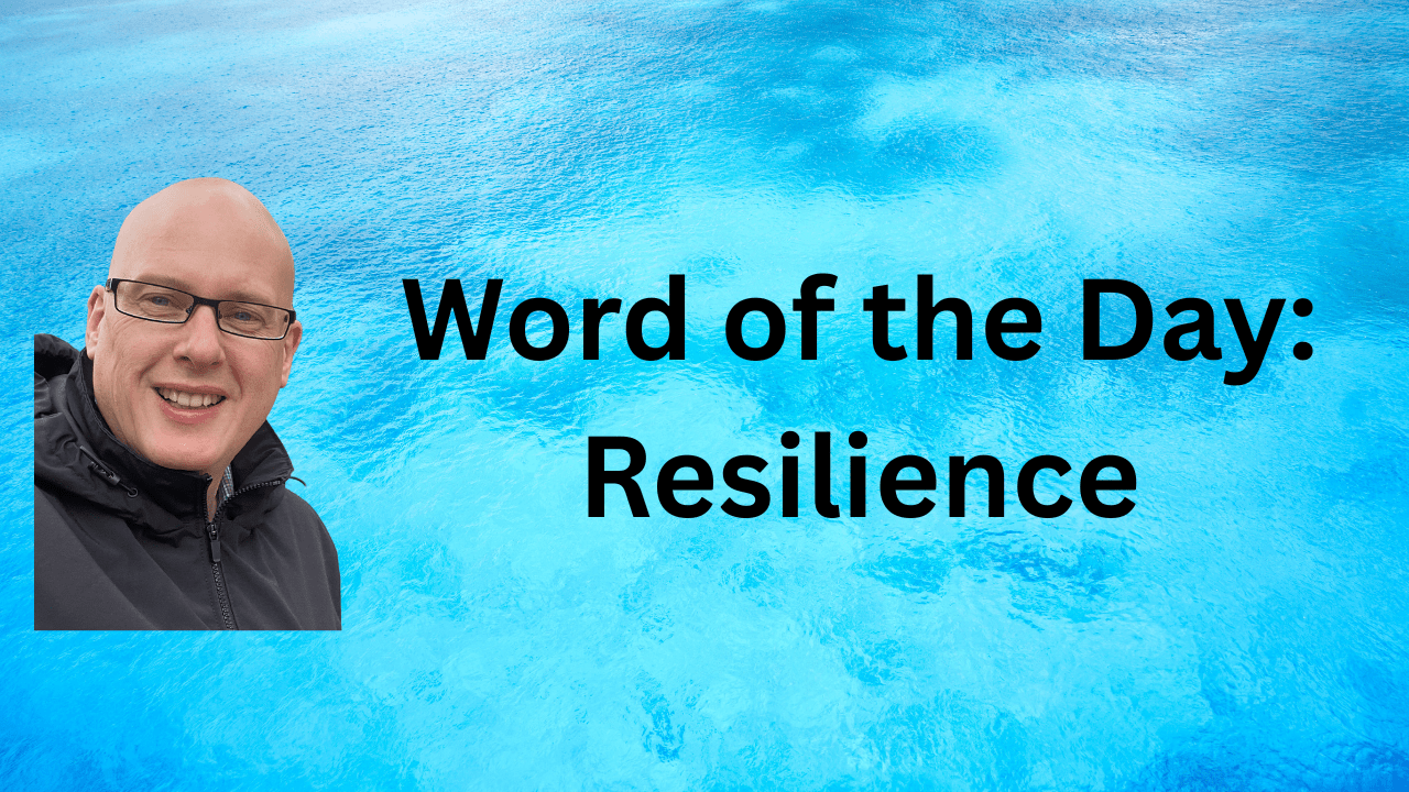 word of the day: resilience - Ben Gooderham