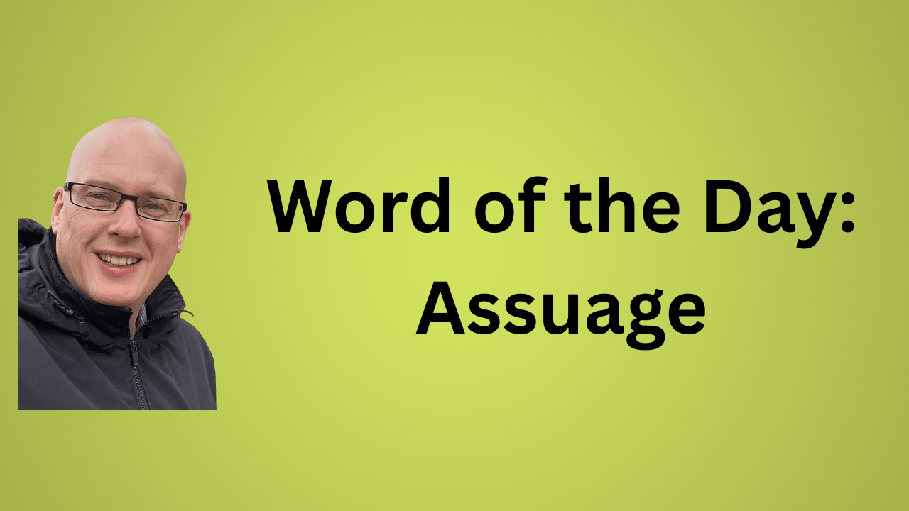 word of the day: assuage - Ben Gooderham