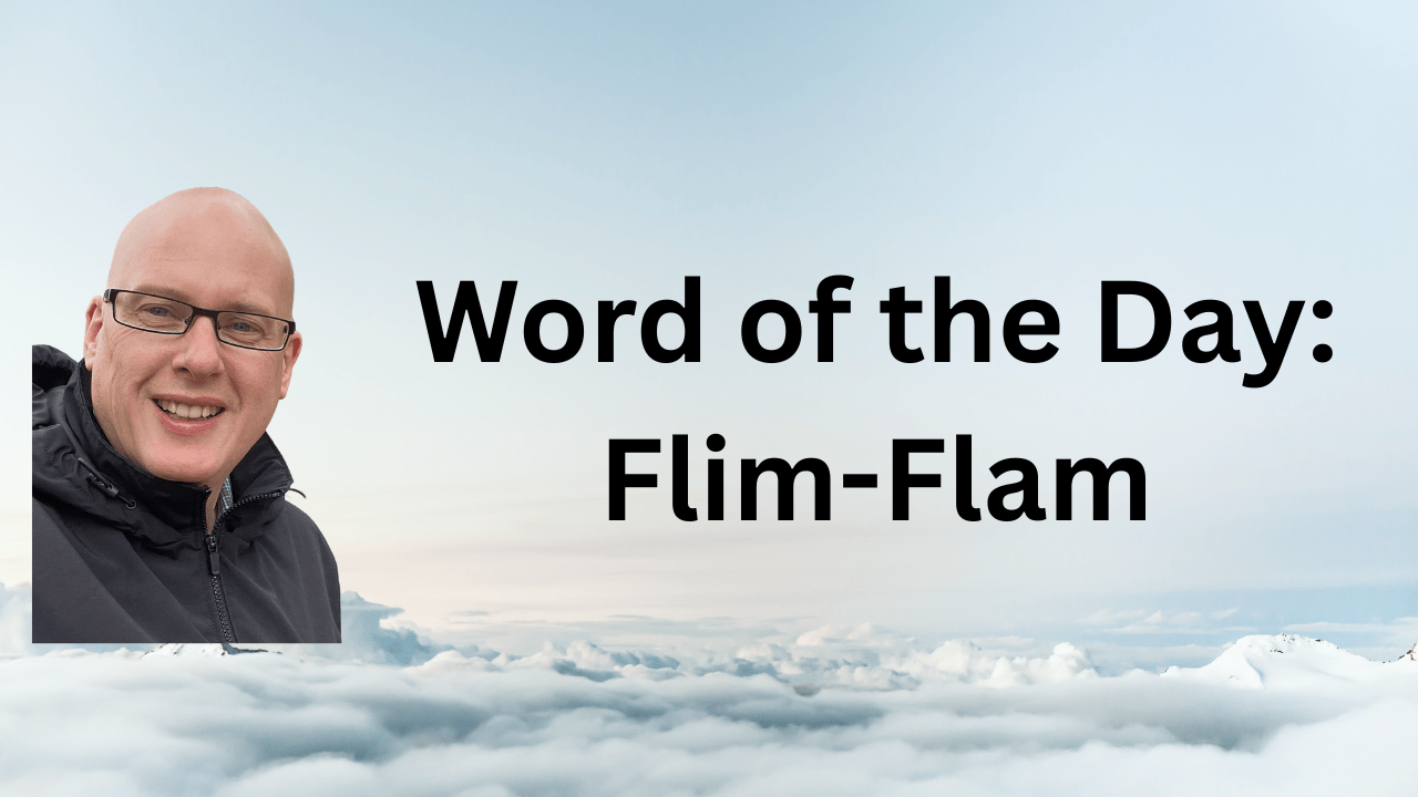 word of the day: flim-flam - Ben Gooderham