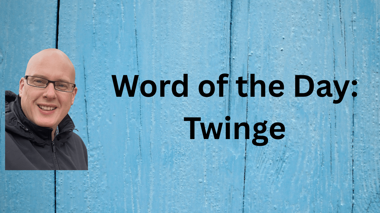 word of the day: twinge - Ben Gooderham